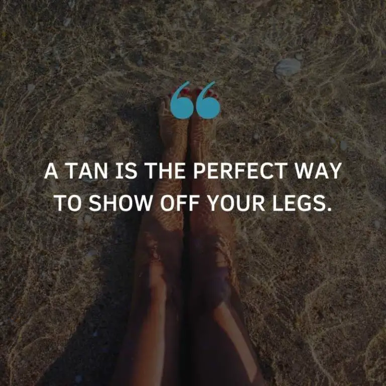 40+ Tanned Legs Quotes and Captions for Instagram
