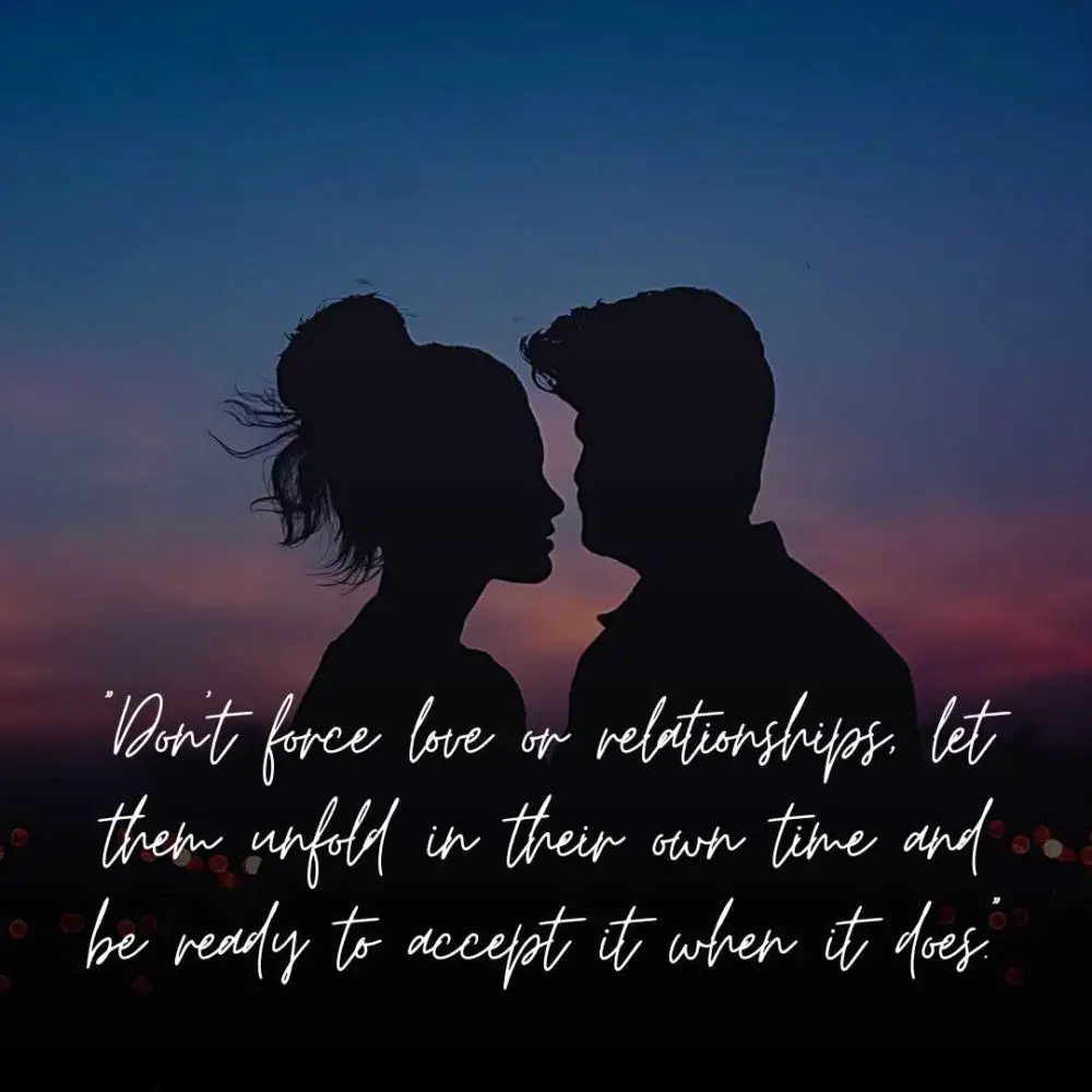 60 Never Force Relationship Quotes That Will Make You Think
