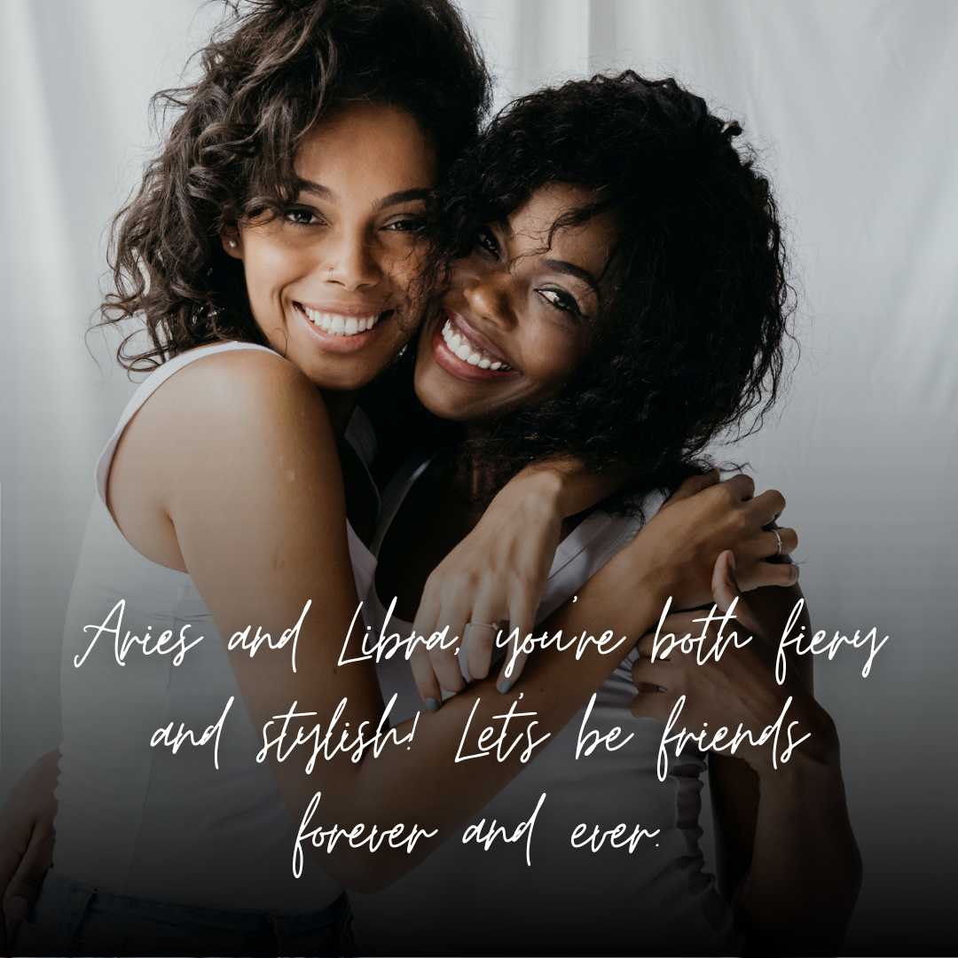 50+ Aries and Libra Friendship Quotes To Share with Your Bestie