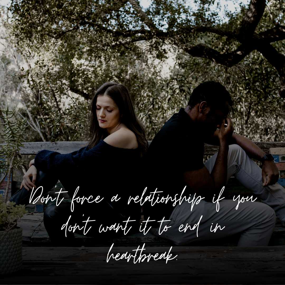 60 Never Force Relationship Quotes That Will Make You Think