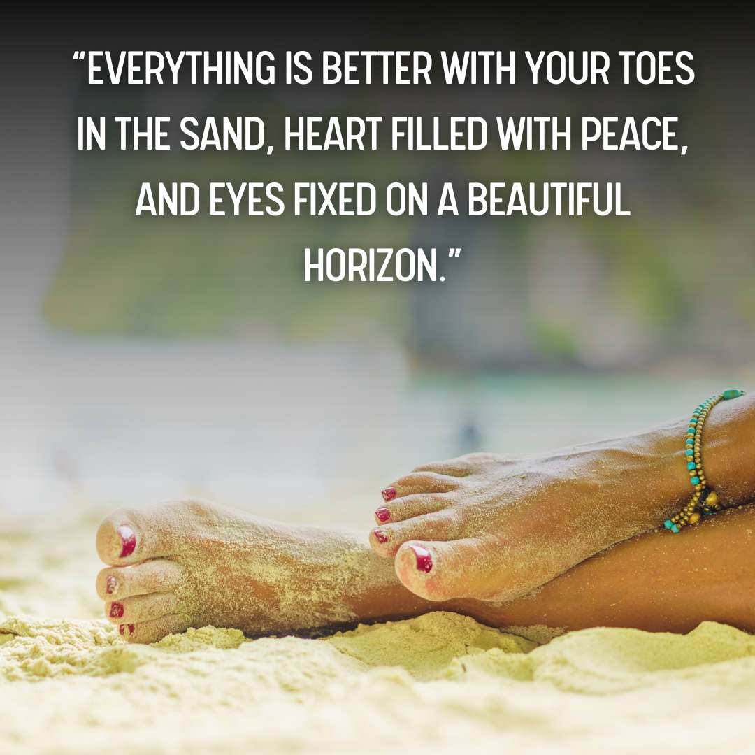 70 Quotes About Toes in the Sand for Beach Lovers