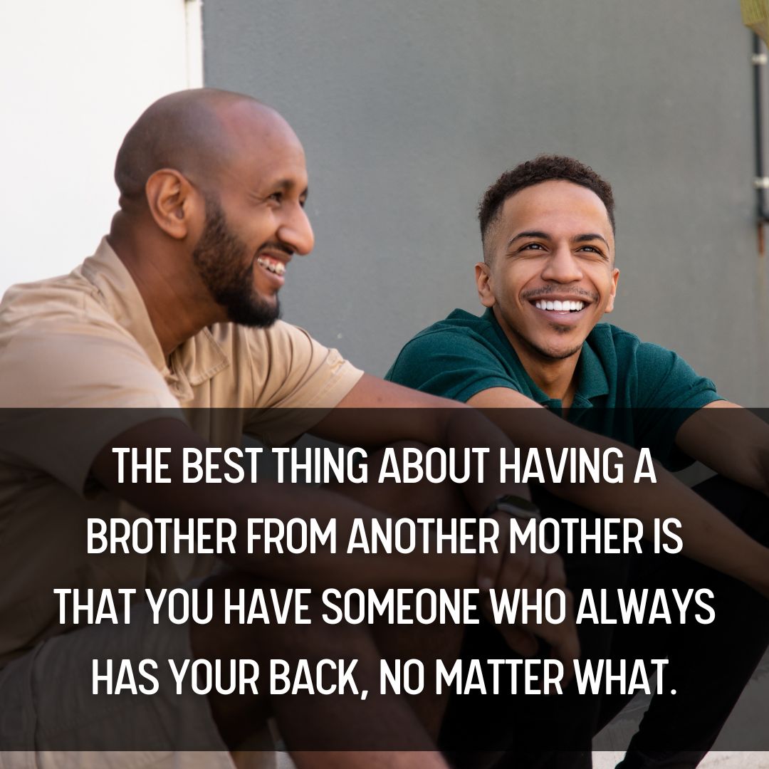 70+ Brother from Another Mother Quotes to Celebrate Brotherhood